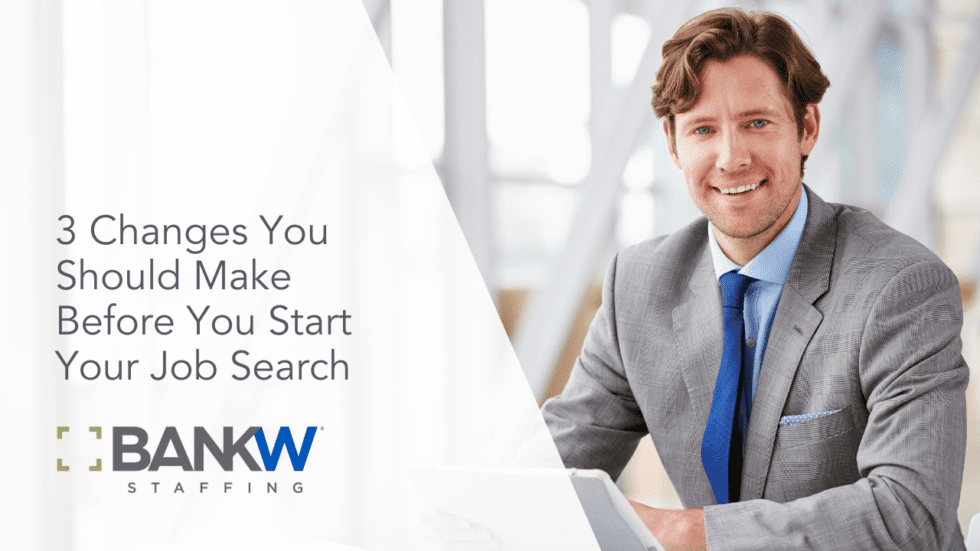 3 Changes You Should Make Before You Start Your Job Search | BANKW ...